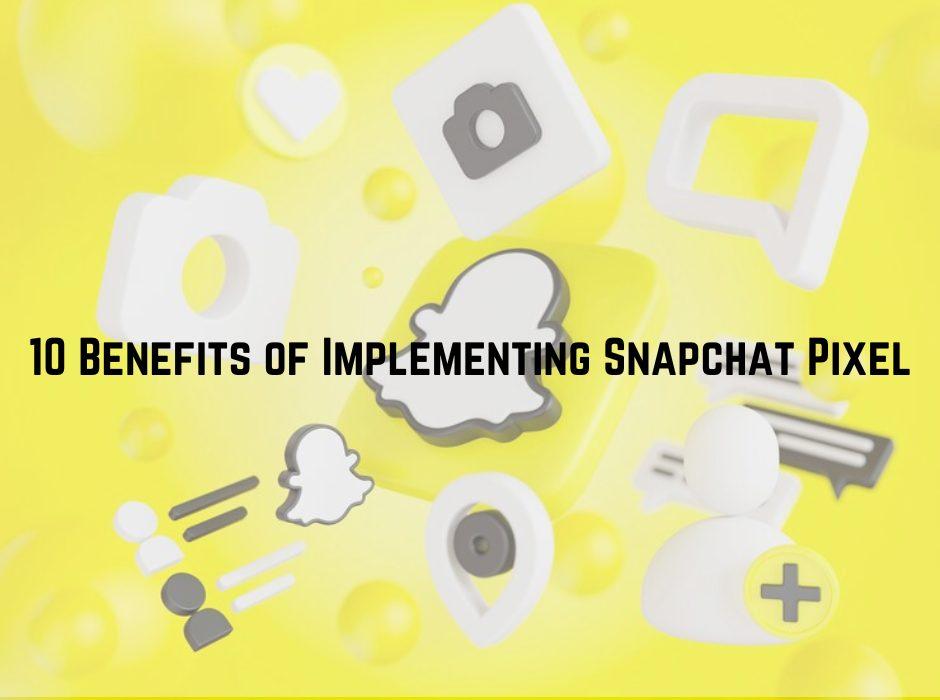 Snapchat Pixel Implementation Benefits (Top 10)